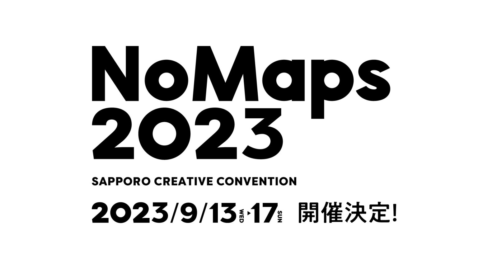 NoMaps | NoMaps2023会期発表。2023年9月13日(水)からの5日間開催！！